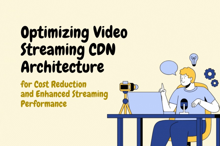 Optimizing Video Streaming Cdn Architecture For Cost And Performance